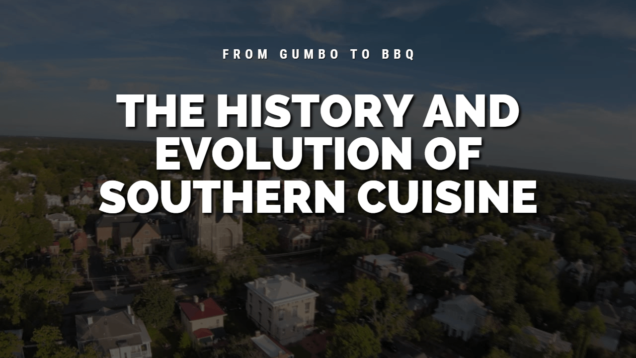 From Gumbo to BBQ: The History and Evolution of Southern Cuisine ...